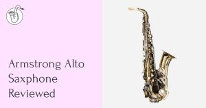Armstrong Alto Saxophone Review: Should You Buy It?